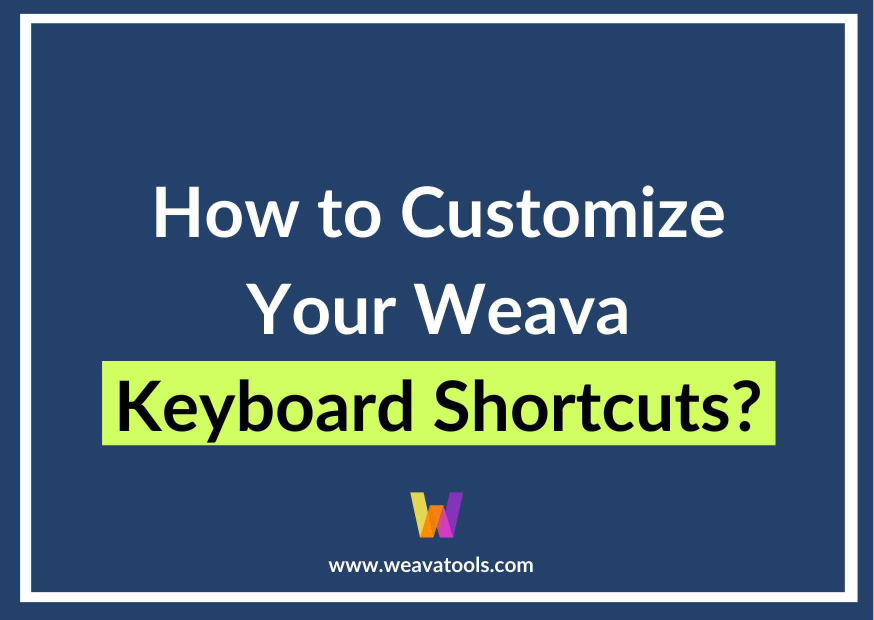 How to Customize Your Weava Keyboard Shortcuts - Weava
