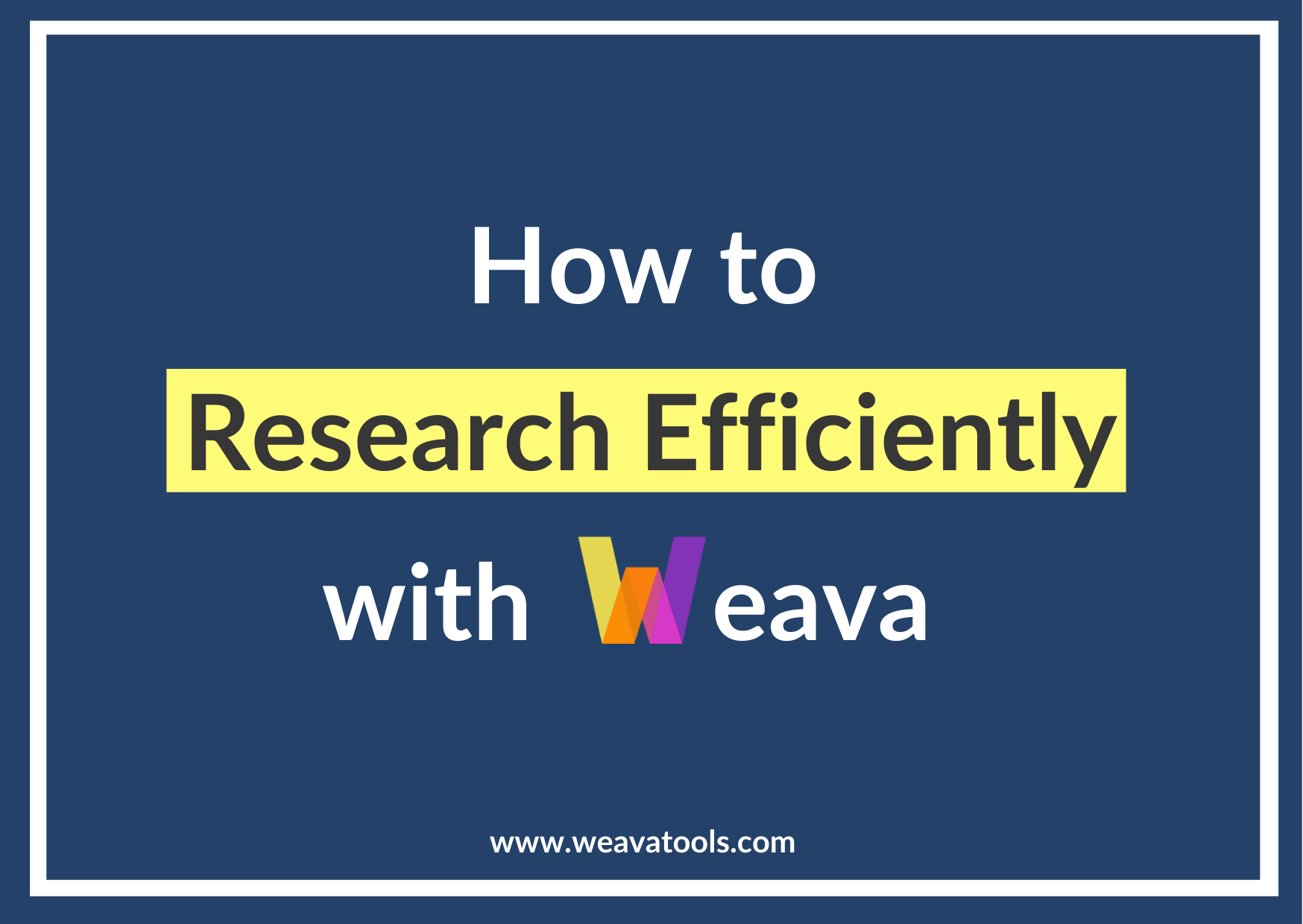 Academic Series 3. How to Research Efficiently - Weava